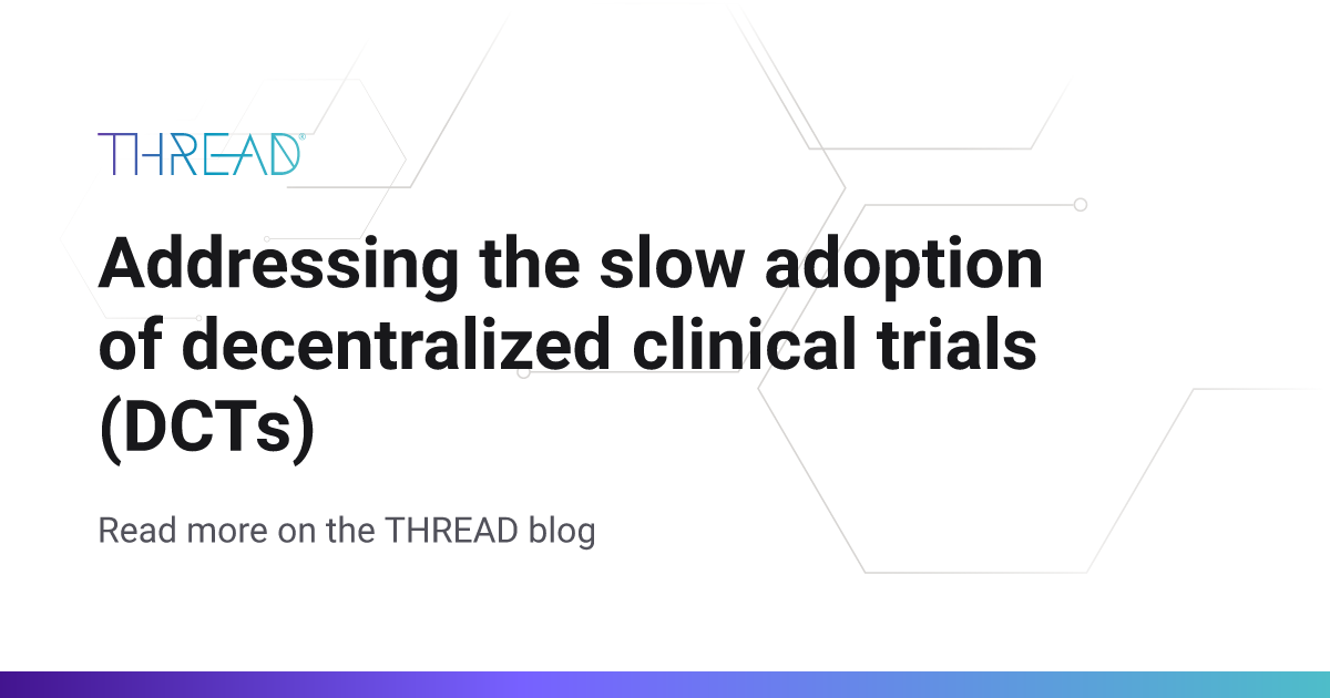 Addressing the slow adoption of decentralized clinical trials (DCTs ...