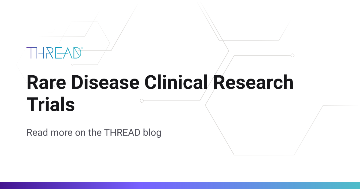Rare Disease Clinical Research Trials | THREAD Blog